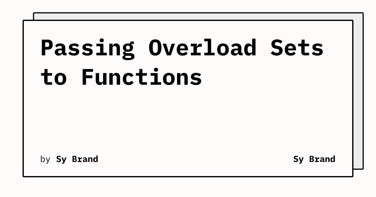 Passing Overload Sets to Functions | Sy Brand